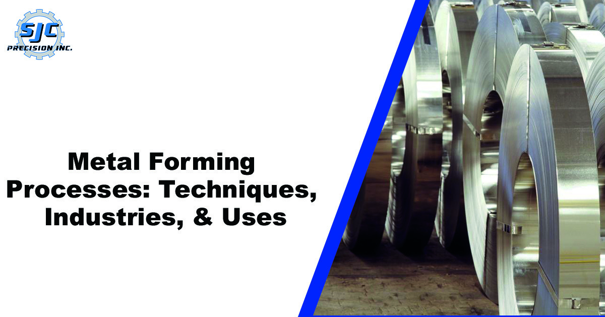 Metal Forming Processes: Techniques, Industries, & Uses