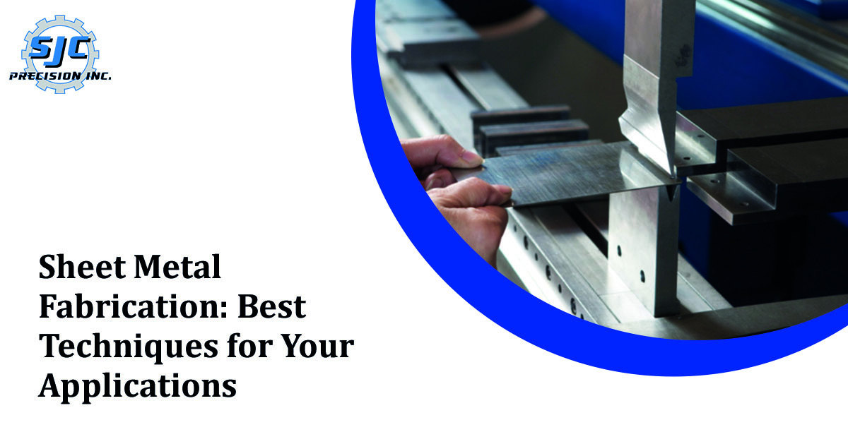 Sheet Metal Fabrication: Best Techniques for Your Applications - SJC ...